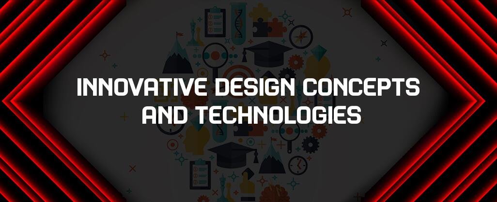 Innovative Design Concepts and Technologies