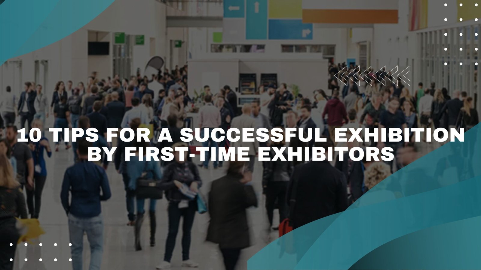 Tips for First-Time Exhibitors on How to Have a Successful Exhibition
