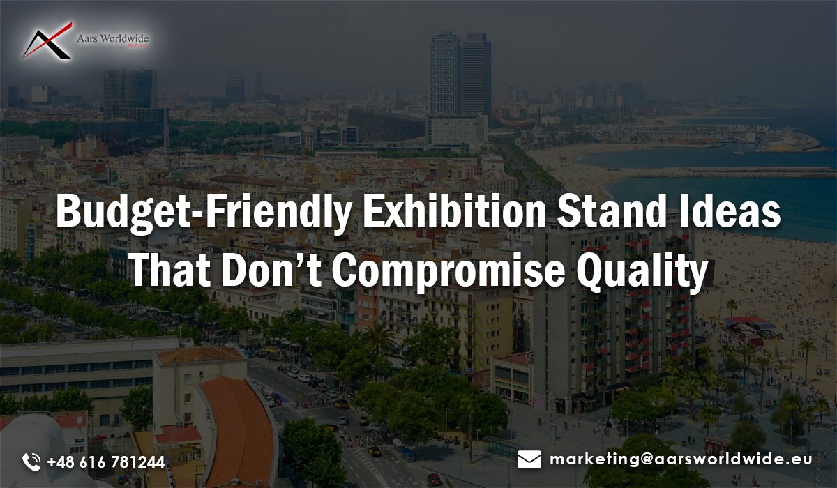 Budget-Friendly Exhibition Stand Ideas That Don’t Compromise Quality